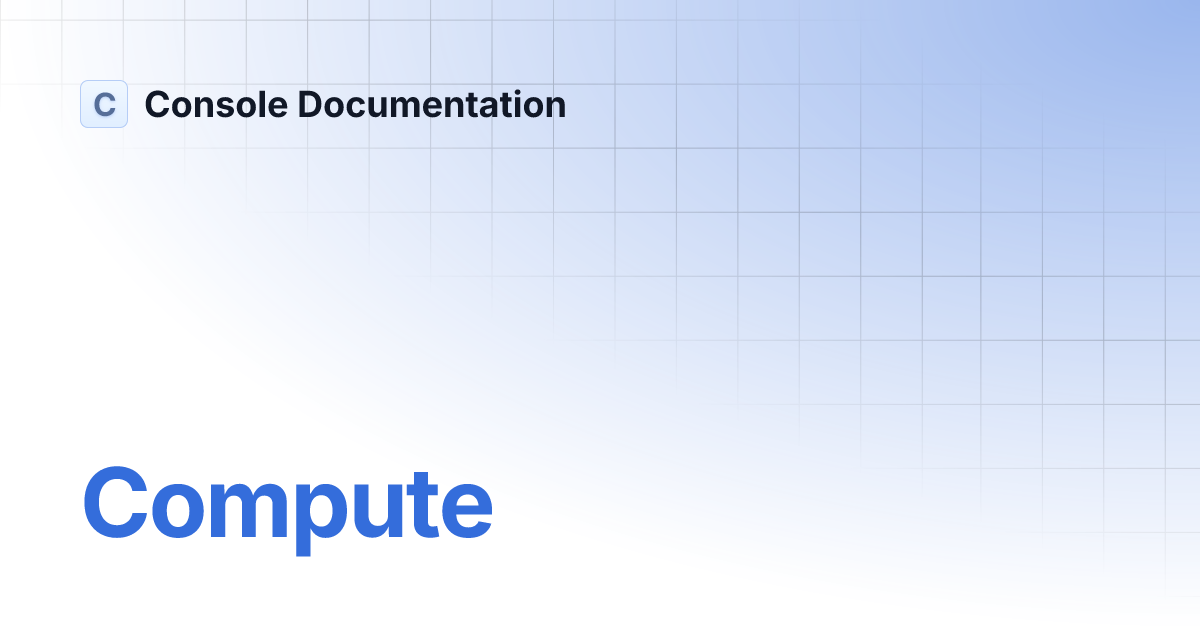 Compute | Console Documentation