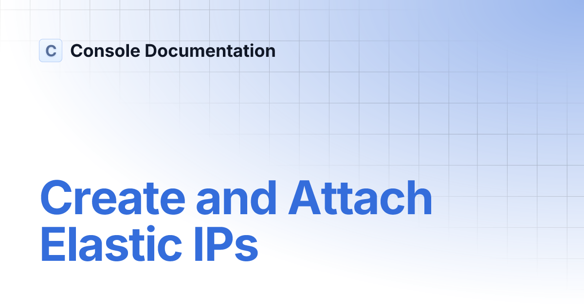 Create and Attach Elastic IPs | Console Documentation