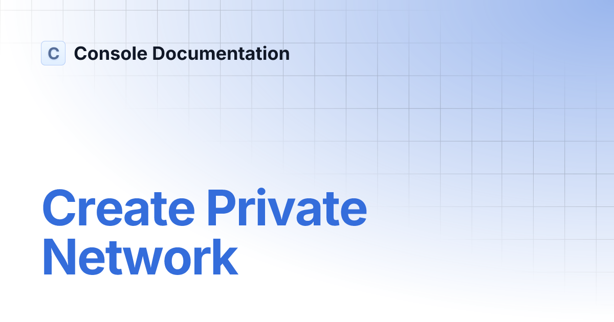 Create Private Network | Console Documentation