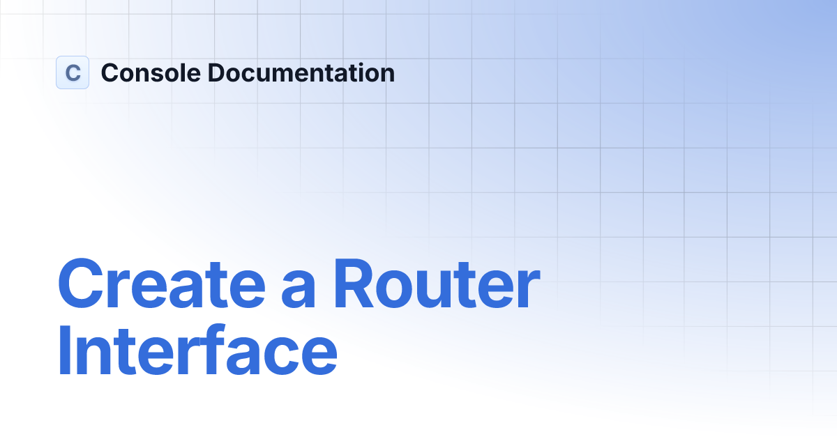 Create a Router Interface | Console Documentation